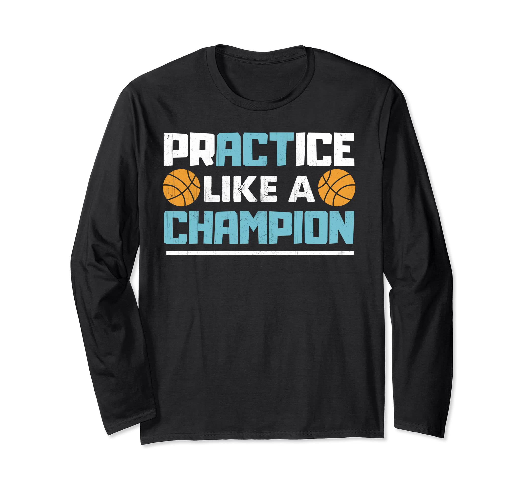 Funny Basketball Player Gift Practice Like A Champion Long Sleeve T Shirt