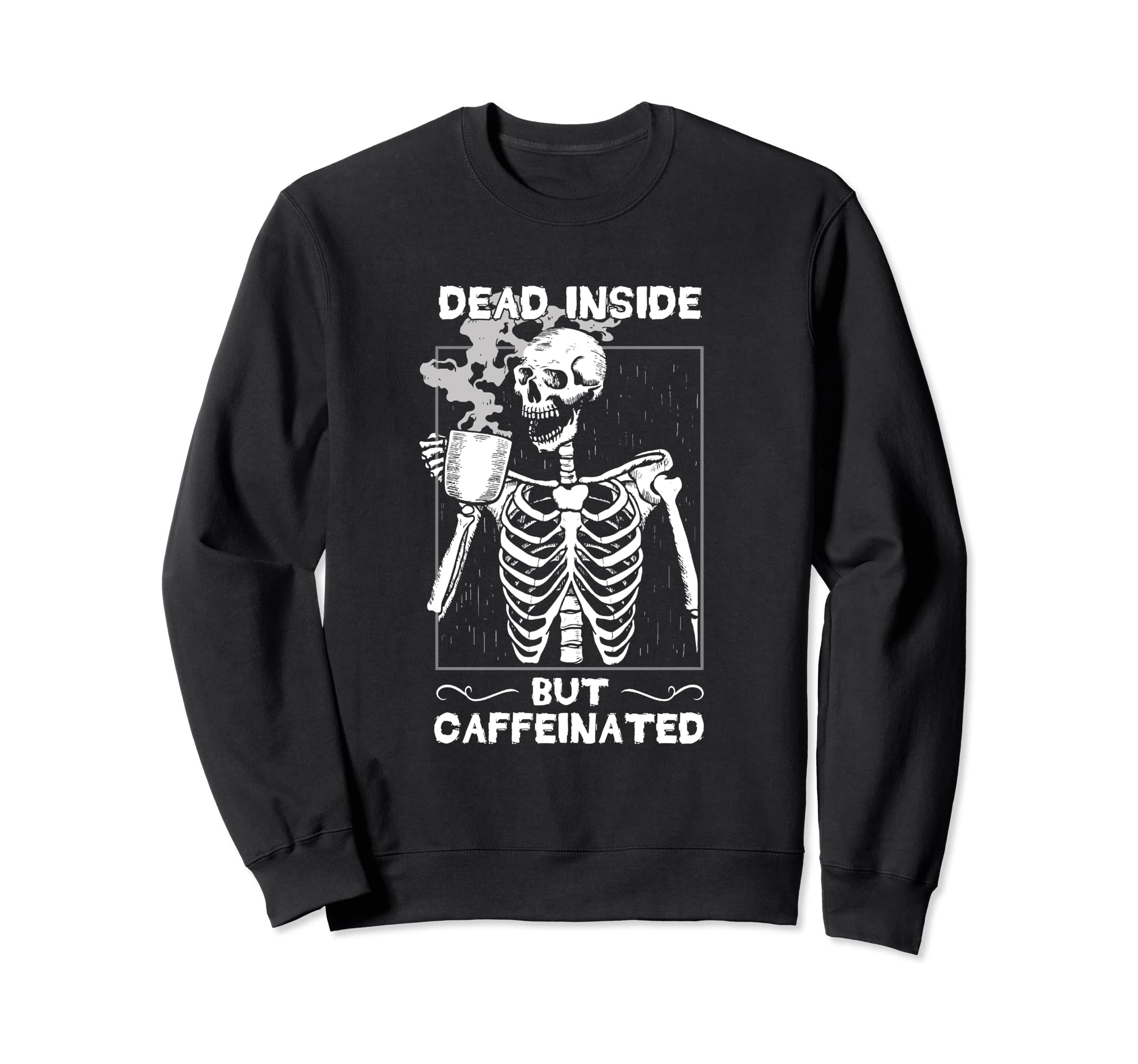 Funny Coffee Lover Dead Inside But Caffeinated Skeleton Gift Sweatshirt