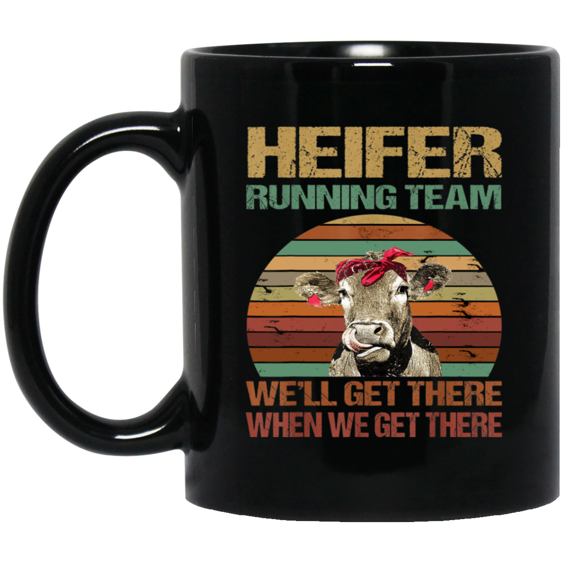 Heifer Running Team Well Get There When We Get There 11 Oz Mug