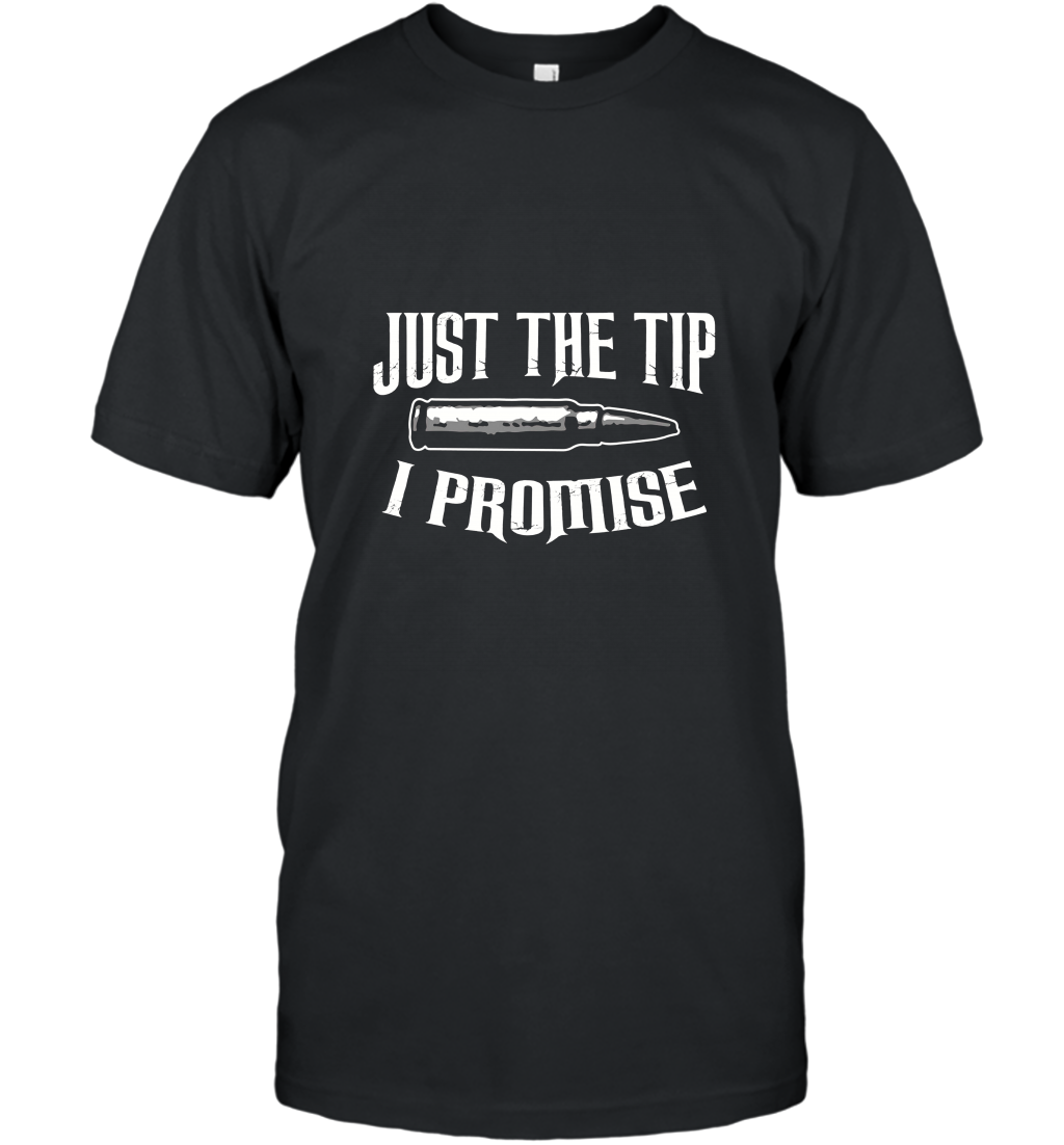 Just The Tip I Promise Shirt Funny Gun Owner Bullet Tee T shirt Just The Tip I Promise Shirt Funny Gun Owner Bullet Tee T shirt