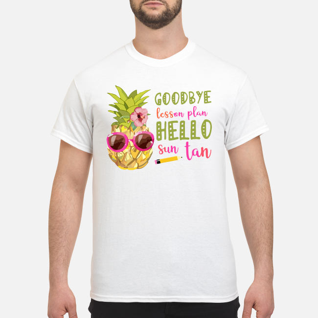 Pineapple Goodbye Lesson Plan Hello Sun Tan Unisex T Shirt Vantee